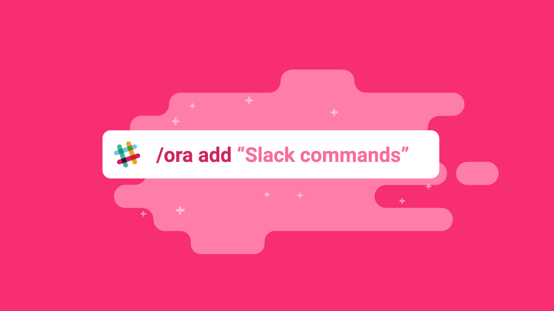 January Update: Slack commands + stability | Ora Blog